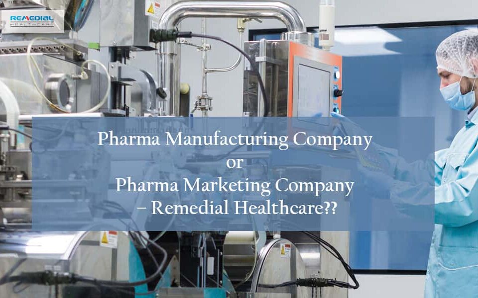 Pharma Manufacturing Company or Pharma Marketing Company - Remedial ...